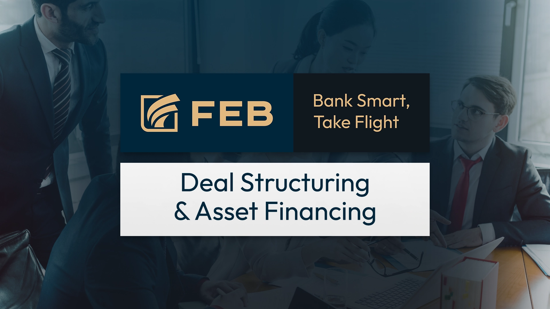 Deal Structuring & Asset Financing · FEB